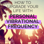 Raising Your Personal Vibrational Frequency