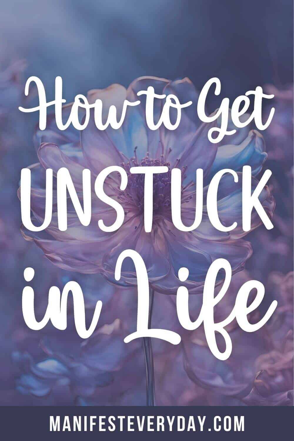 How to Get Unstuck in Life: 7 Steps to Create Real Change